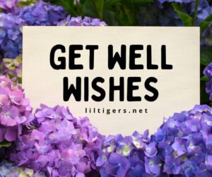 185 Best Get Well Soon Wishes & Messages for Kids - Lil Tigers
